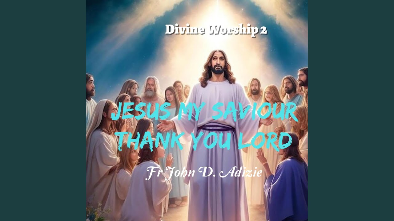 Jesus my Saviour Thank You Lord - YouTube
