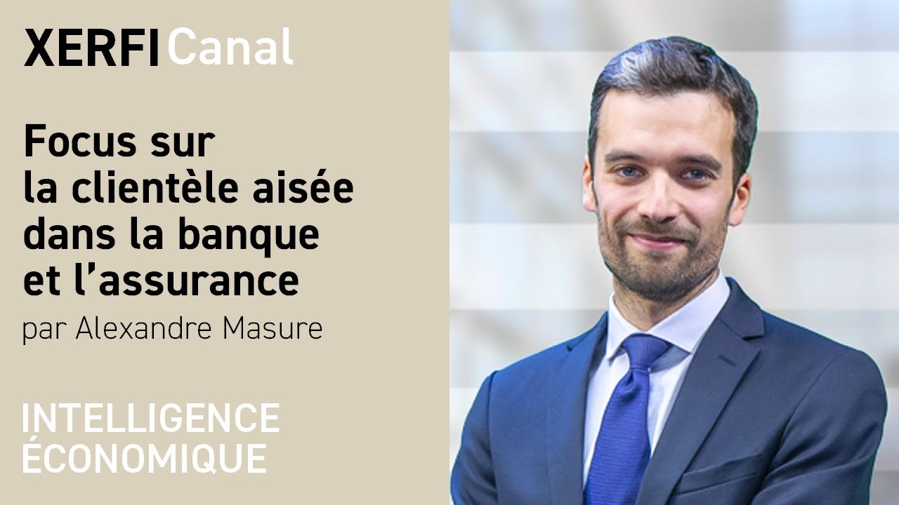 Focus sur la clientèle aisée dans la banque et l’assurance [Alexandre ...