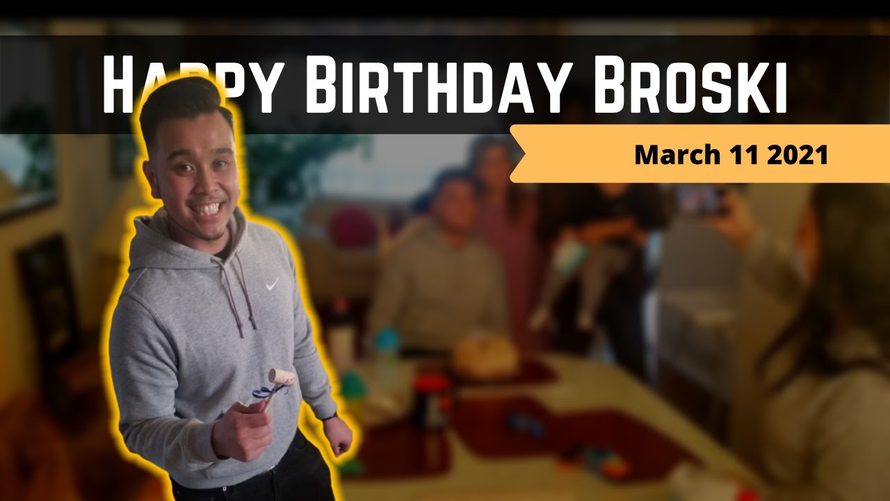 Happy Birthday Broski 2021 | March 11 - YouTube