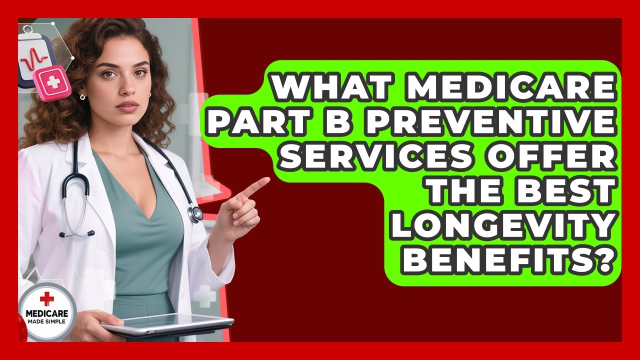 What Medicare Part B Preventive Services Offer The Best Longevity ...