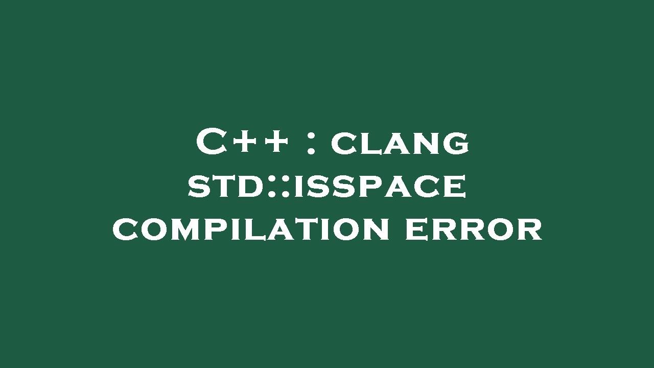 C Clang Stdisspace Compilation Error Youtube