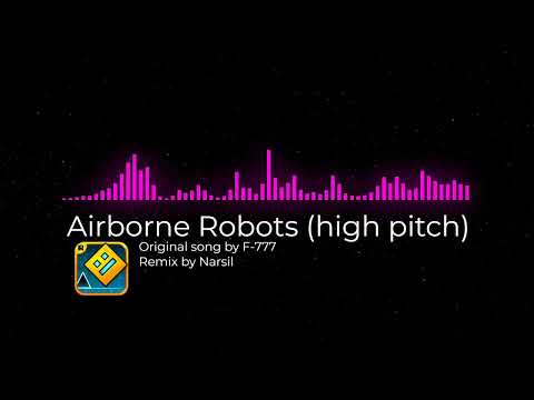 F-777 - Airborne Robots (high pitch remix) | Geometry Dash songs