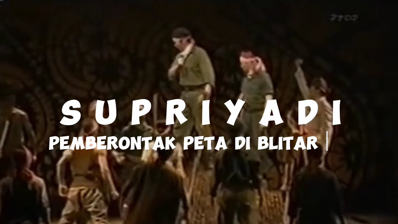 SUPRIYADI DAN PENYEBAB PEMBERONTAKAN PETA DI BLITAR - YouTube