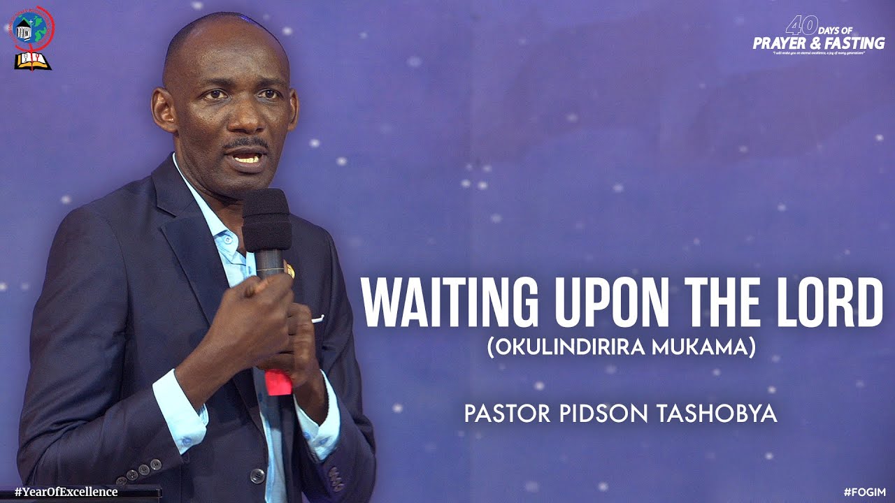 WAITING UPON THE LORD (OKULINDIRIRA MUKAMA) | PASTOR PIDSON TASHOBYA | 40 DAYS OF PRAYER ...