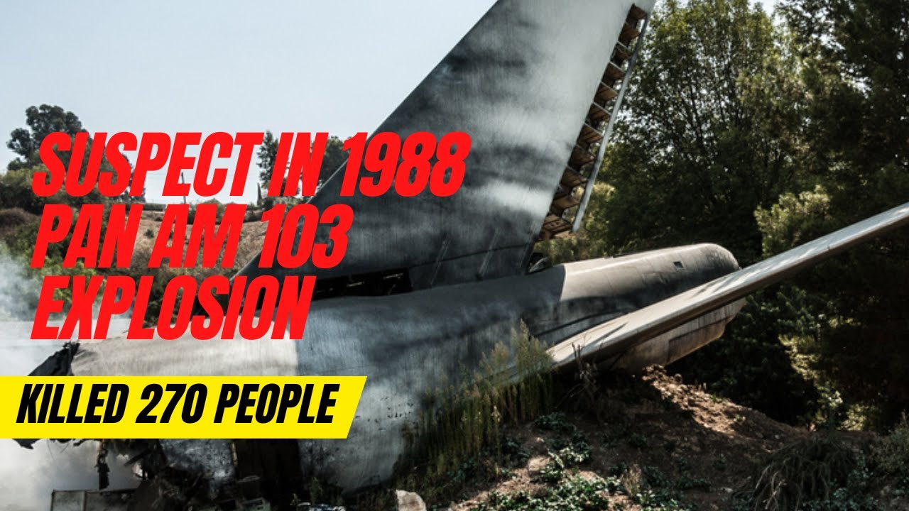 Suspect in 1988 Pan Am 103 explosion that killed 270 people taken into ...