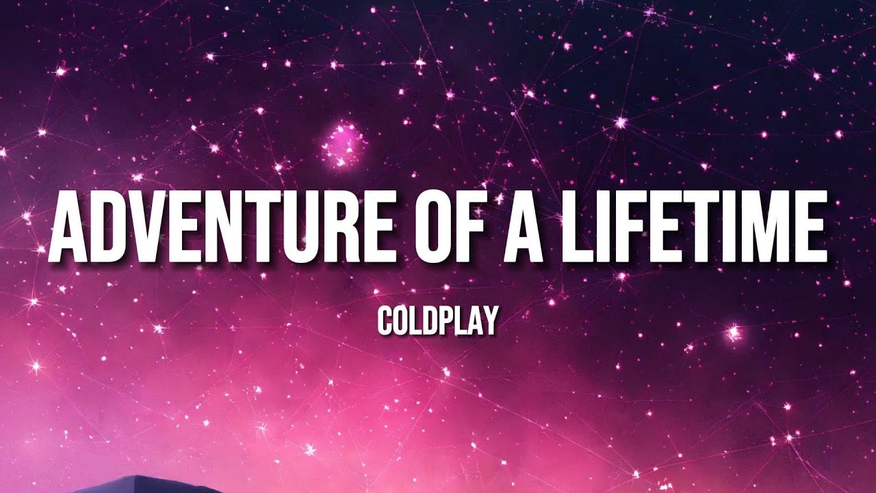 Coldplay - Adventure Of A Lifetime (Lyrics) - YouTube