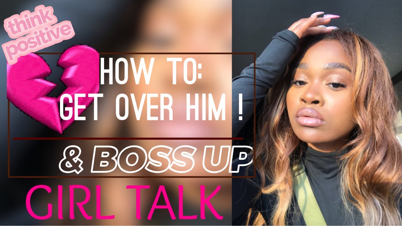 {10 STEPS} HOW TO: BOSS UP & GET OVER HIM !!! - YouTube