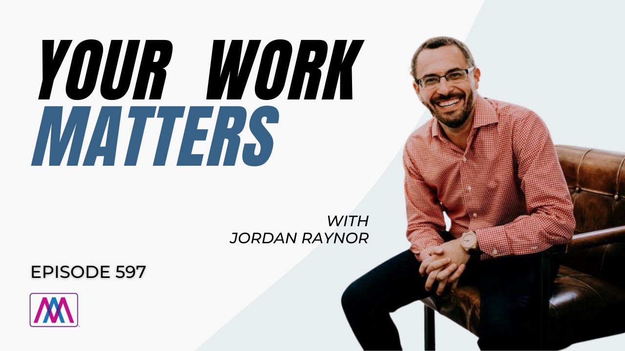 597: Why Your Everyday Work Matters for Eternity with Jordan Raynor ...