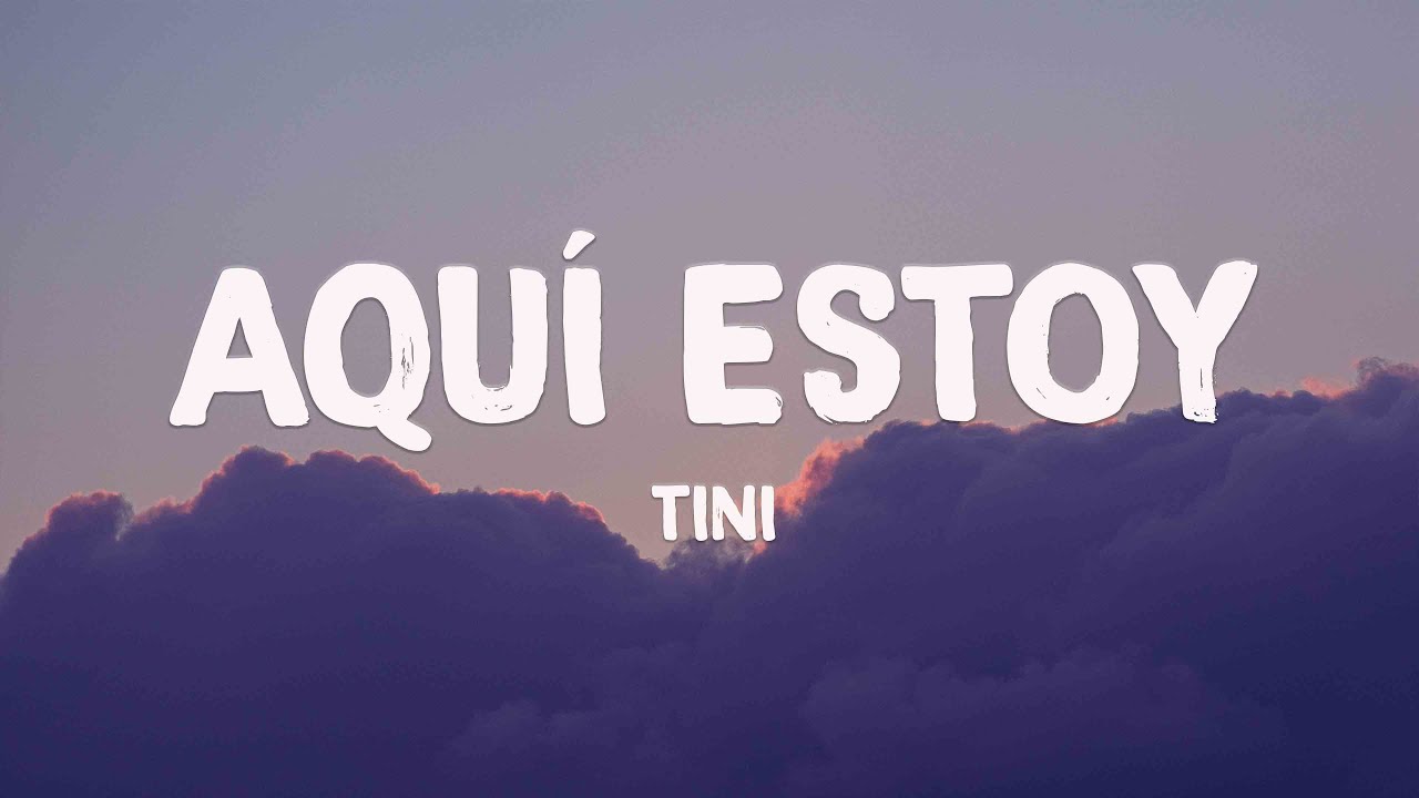 Aquí Estoy - TINI (Lyrics) 💣 - YouTube