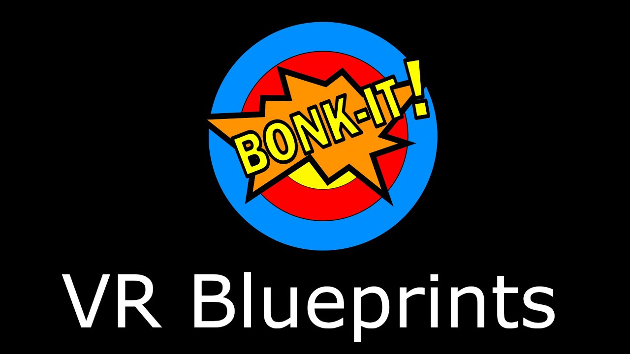 Bonk It! VR Game:: deep dive into the Unreal Engine Blueprints used ...