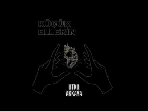 Utku Akkaya - Küçük Ellerin