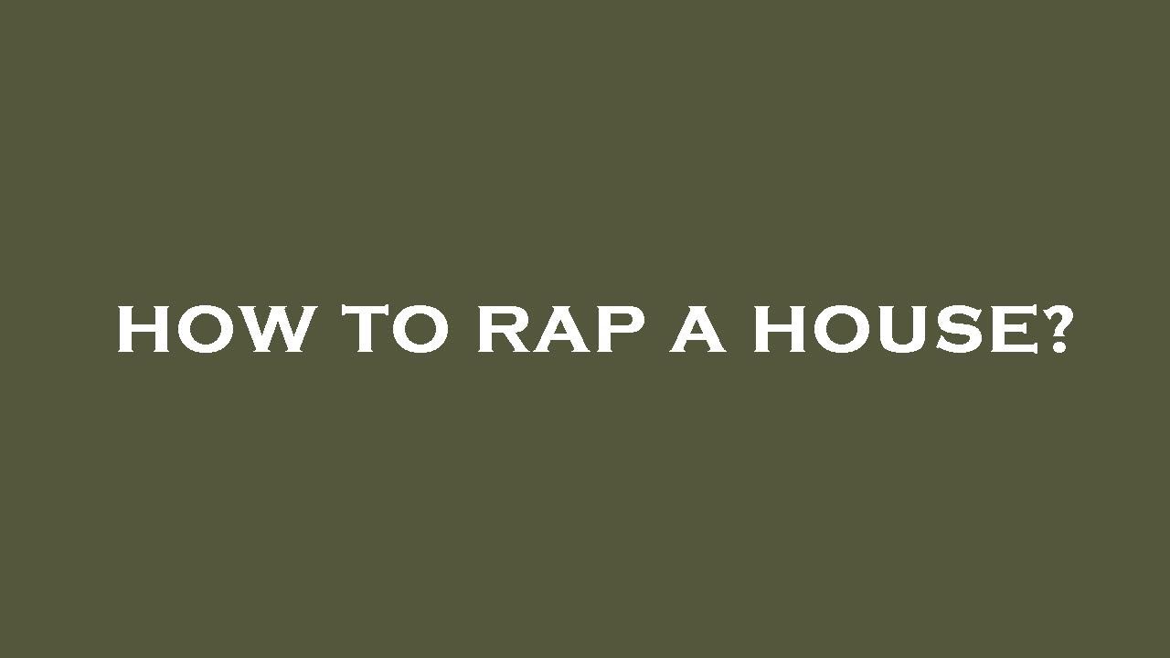 How to rap a house? - YouTube