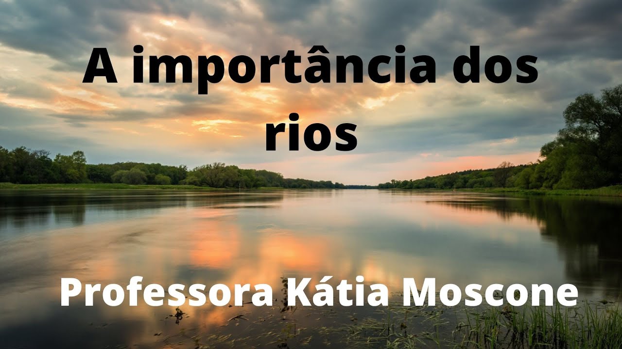 A importância dos rios - Meio Ambiente - Professora Kátia Moscone - YouTube