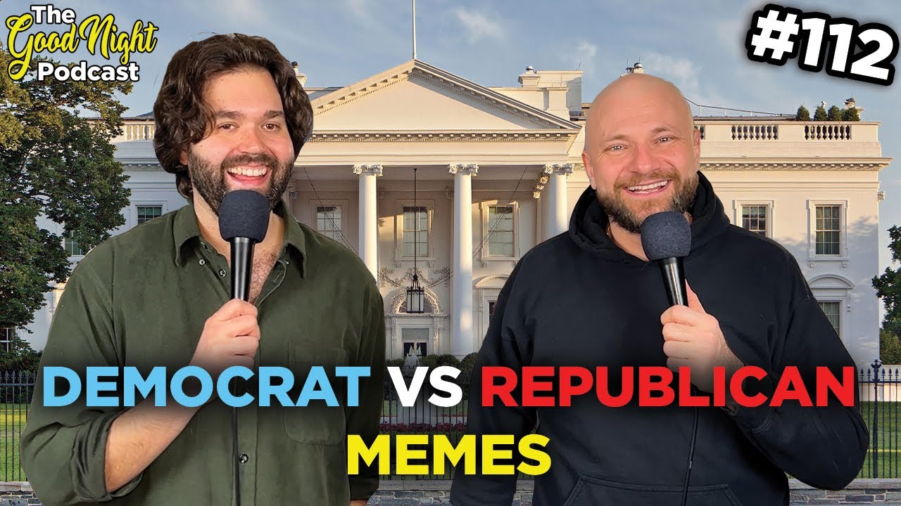 Democrat VS Republican Memes - The Good Night Podcast #112 - YouTube