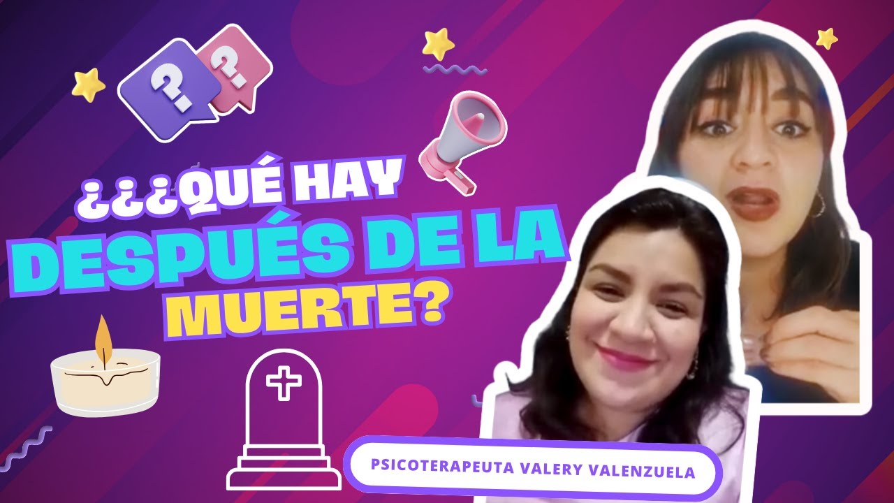 QUÉ HAY DESPUÉS DE LA MUERTE??? || CON LA PSICÓLOGA VALERY VALENZUELA FT EDUCAMOR - YouTube