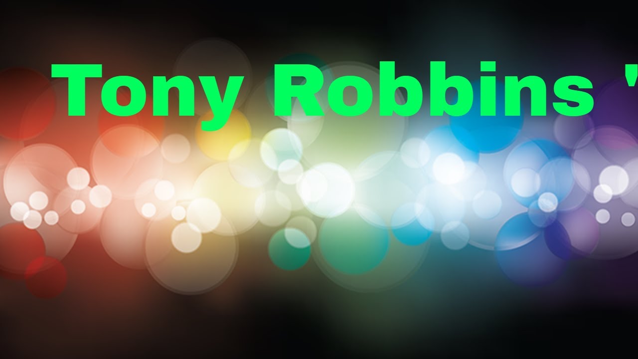Tony Robin's "Ten emotions to cultivate everyday to juice your life ...