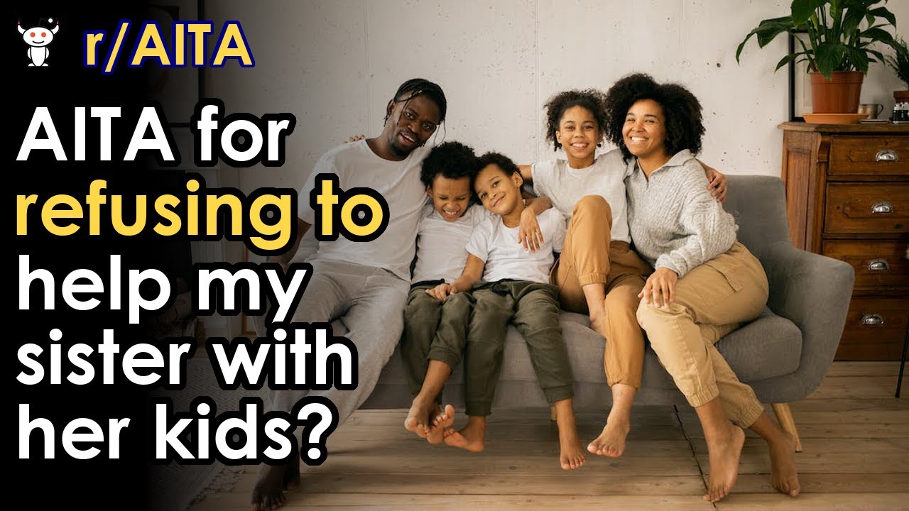 AITA for refusing to help my sister with her kids? - YouTube