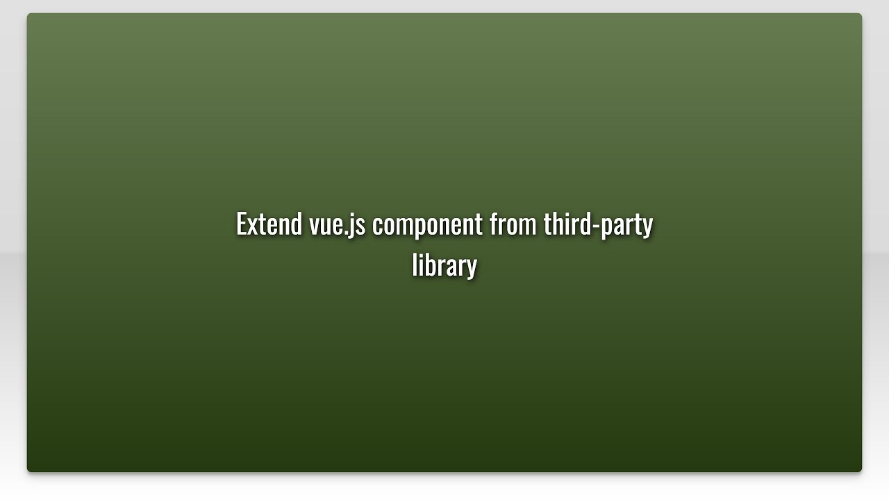 Extend vue.js component from third-party library - YouTube