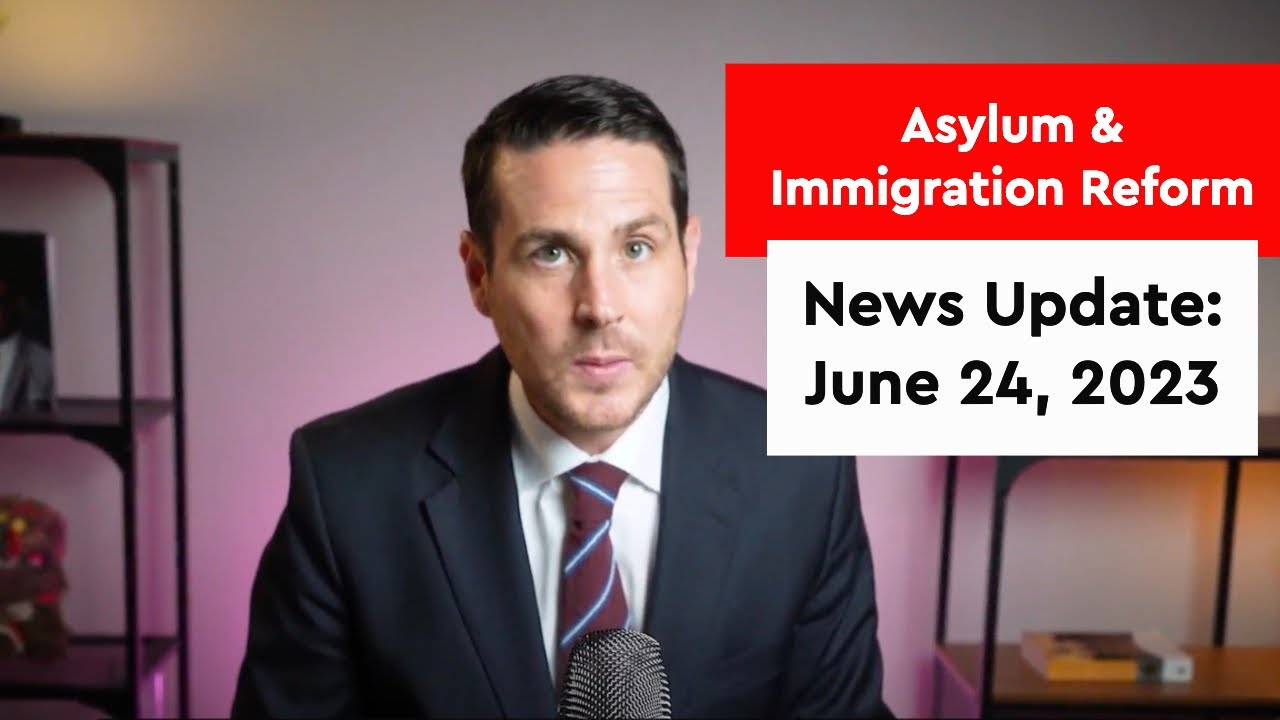 Asylum & Immigration Reform News Update: June 24, 2023 - YouTube