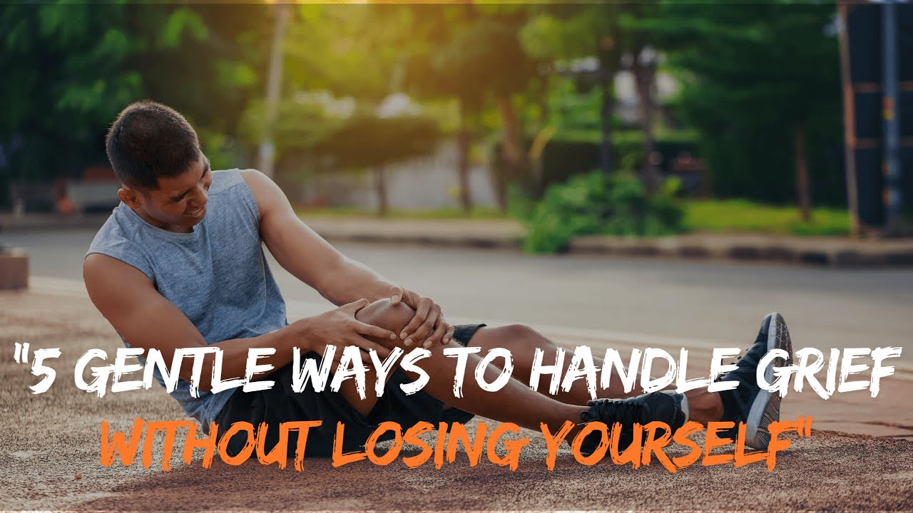 "5 Gentle Ways to Handle Grief Without Losing Yourself" - YouTube