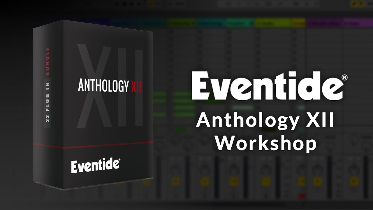 Eventide Anthology XII Workshop: Reconstructing a Track with Effects ...