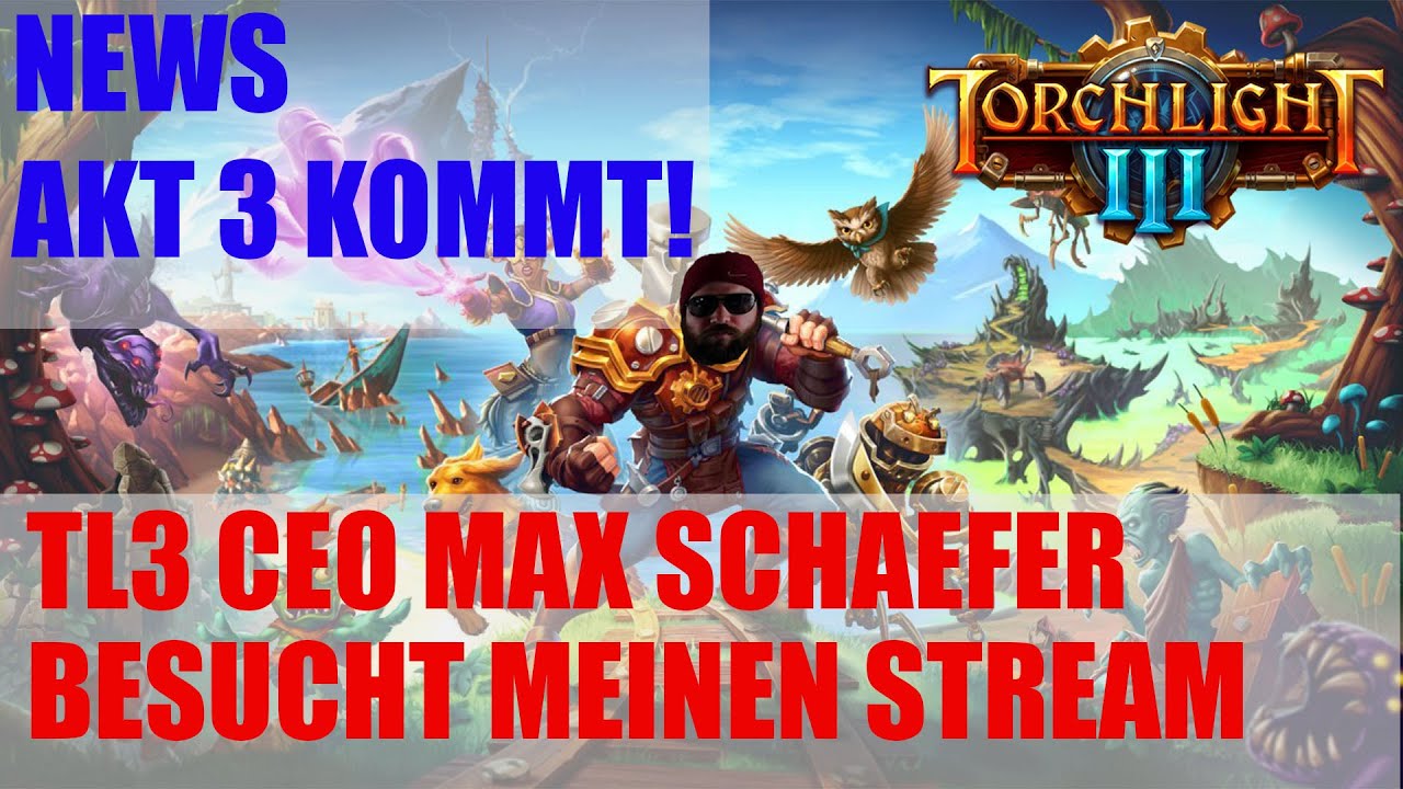 Torchlight 3 CEO Max Schaefer besucht meinen Stream 🔥 News Akt/Act 3 kommt bald! Hype 🔥 - YouTube