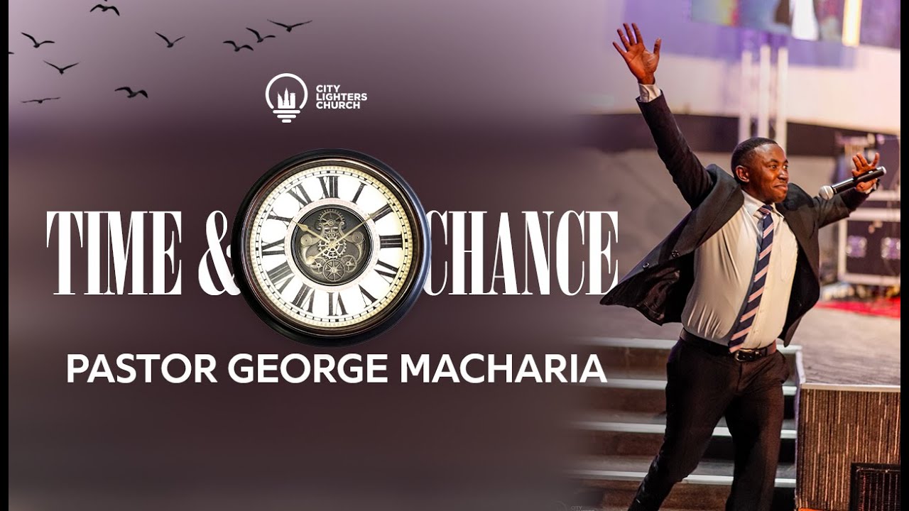 Time and Chance || Part Three - Pastor George Macharia - YouTube