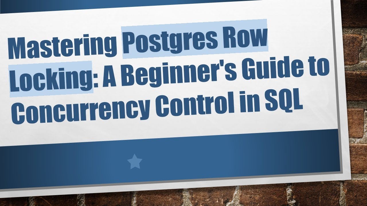 Mastering Postgres Row Locking: A Beginner's Guide to Concurrency Control in SQL - YouTube