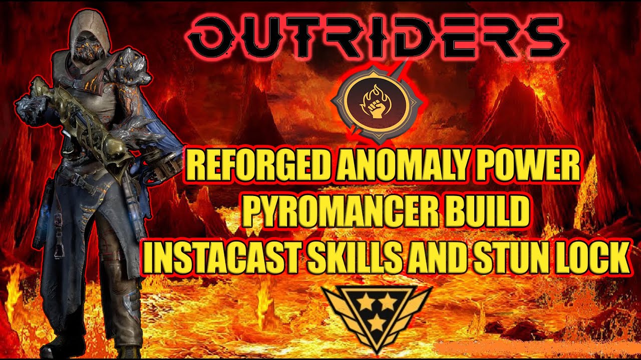 Outriders | Reforged Anomaly Power Pyromancer Build | Stun Lock and ...