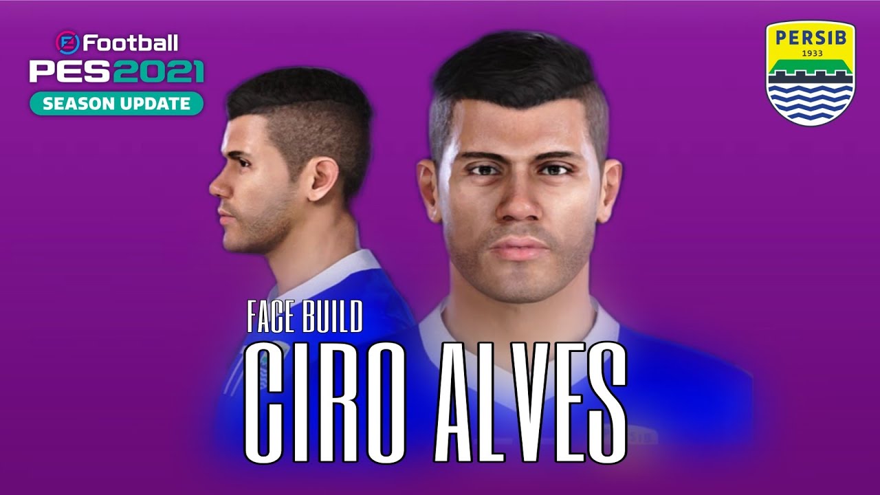 CIRO ALVES • Face Build PES 2021 Efootball • Persib Bandung - YouTube