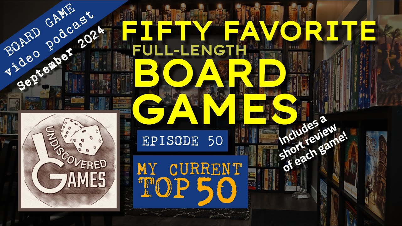 FIFTY FAVORITE FULL-LENGTH BOARD GAMES (Not Necessarily Undiscovered ...