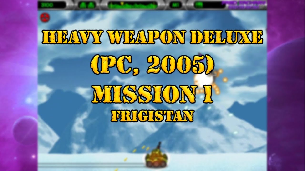 Heavy Weapon Deluxe (PC 2005) | Mission 1 - Frigistan - YouTube