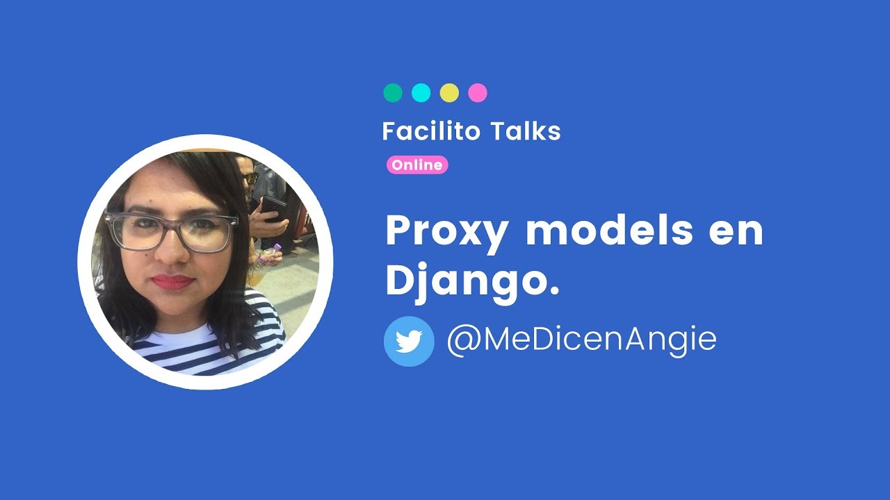Proxy Models En Django Por Angie Alejo Facilito Talks 1 Youtube