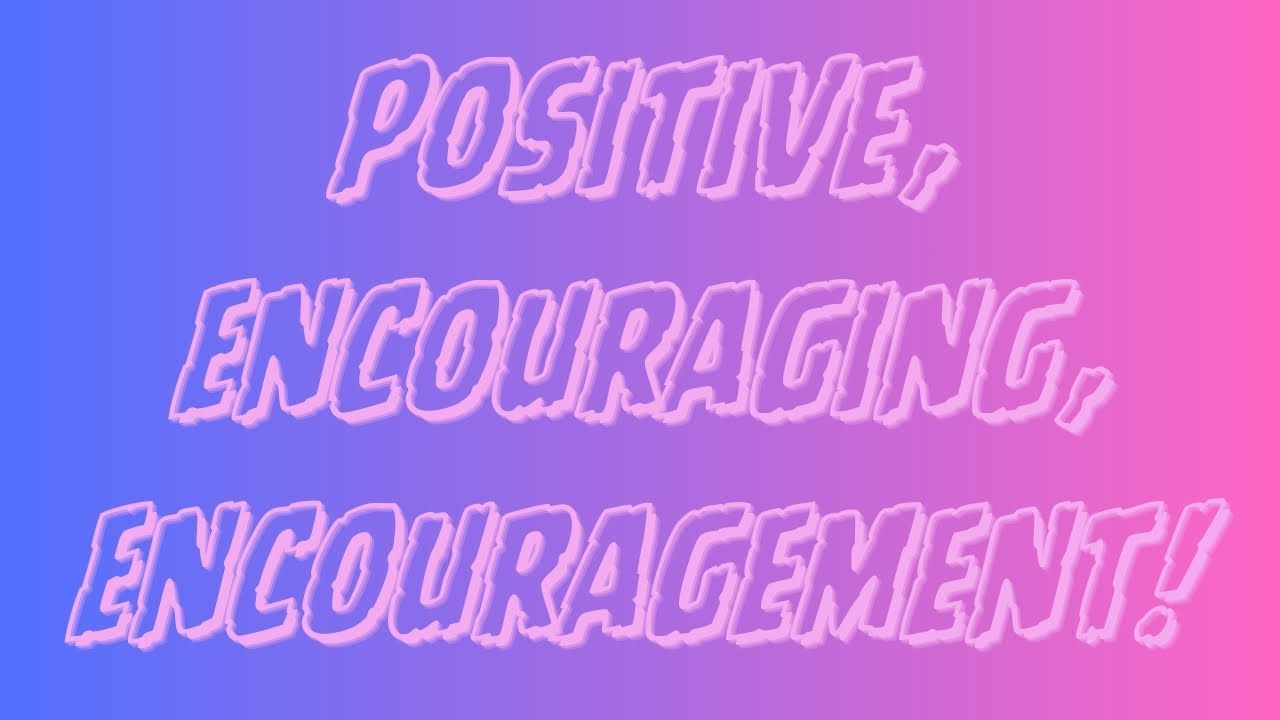 Positive, Encouraging, Encouragement! || Song (Official Music Video ...