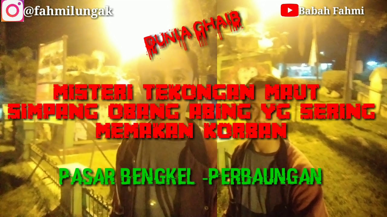Misteri Tekongan Maut Simpang Obang Abing,Pasar Bengkel Perbaungan ...