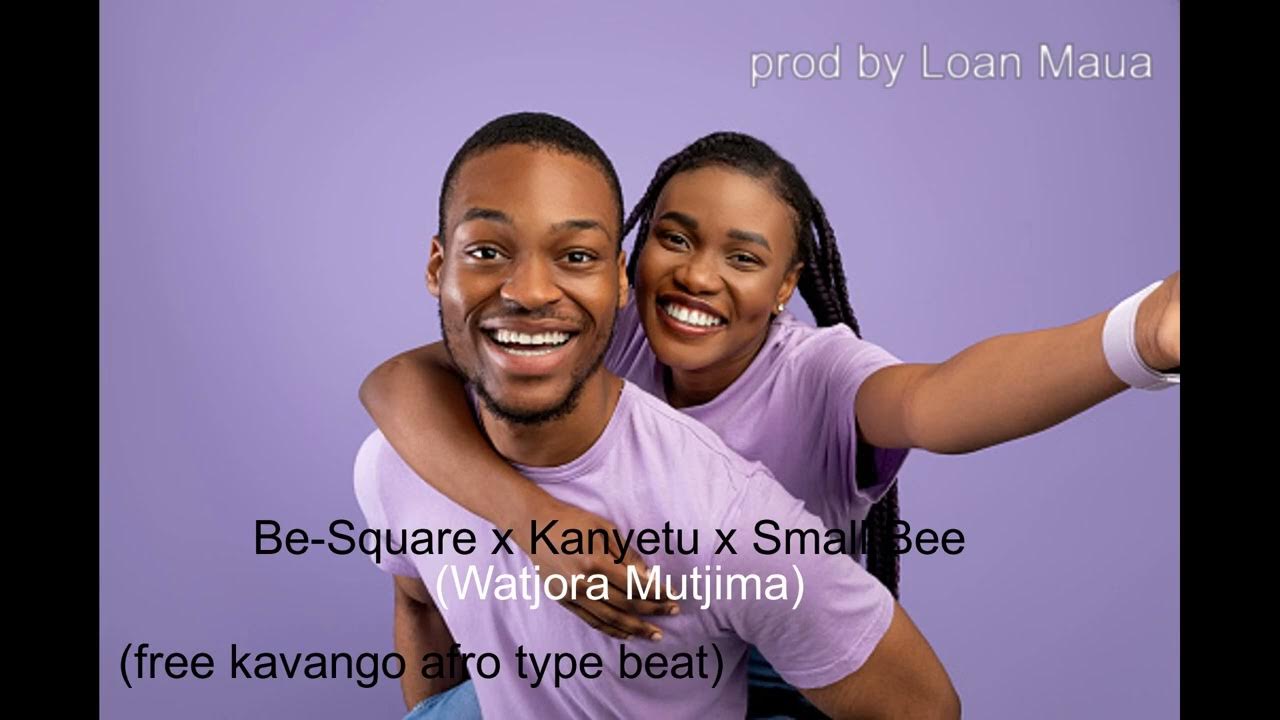 BE-SQUARE X KANYETU X SMALL BEE _ WATJORA MUTJIMA FREE KAVANGO AFRO TYPE BEAT /prod by Loan Maua ...
