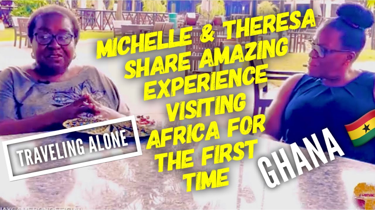 Traveling Alone To Ghana, Michelle &Theresa Overcame Fear & Share Their ...