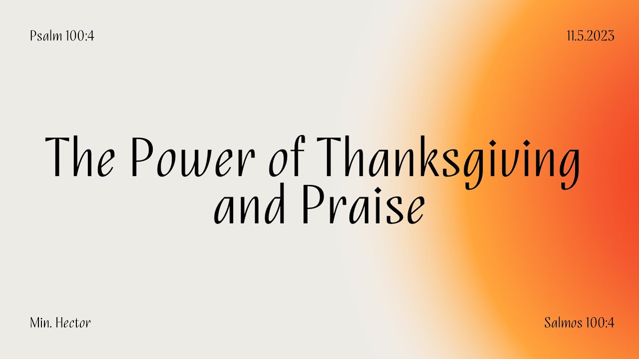 The Power of Thanksgiving and Praise | El Poder de la Acción de Gracias ...
