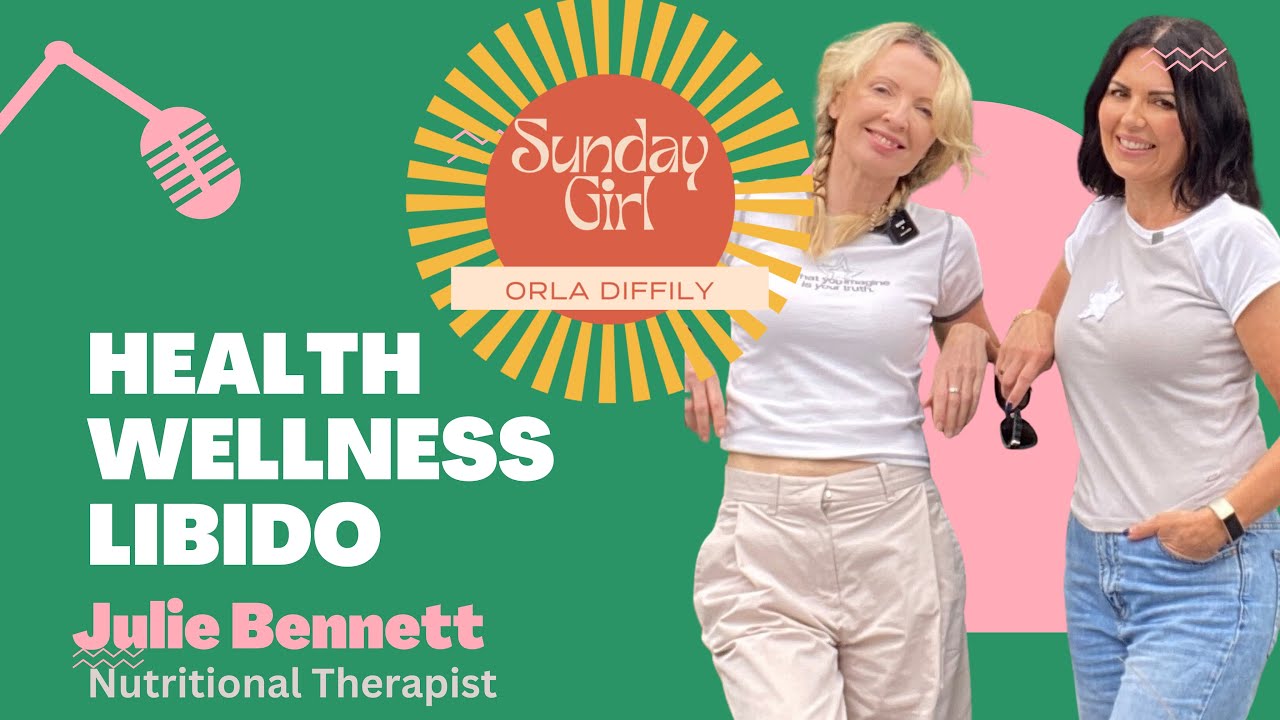 Improve your health & libido | Meet Julie Bennett | Sunday Girl with Orla Diffily - YouTube