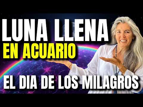 🌕Luna llena en Acuario 🌈el día de los Milagros💫