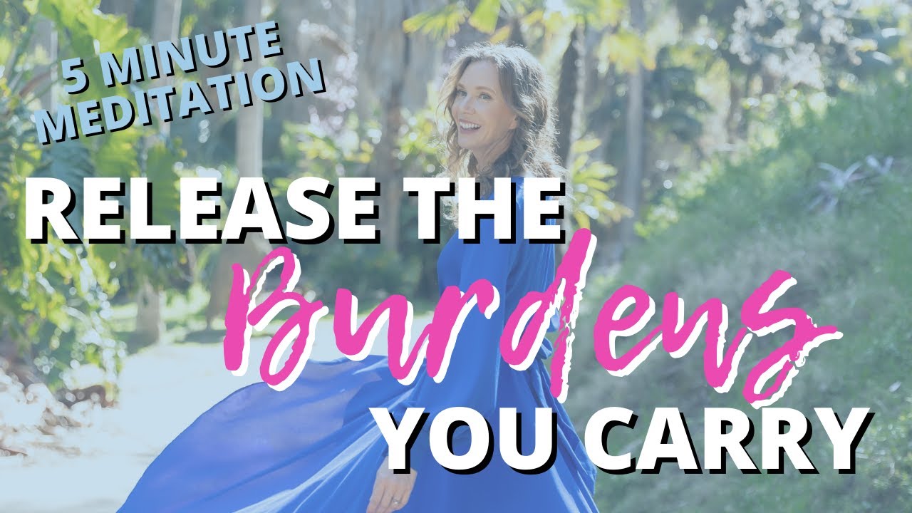 Release the Burdens You're Carrying - 5 Minute Meditation - YouTube