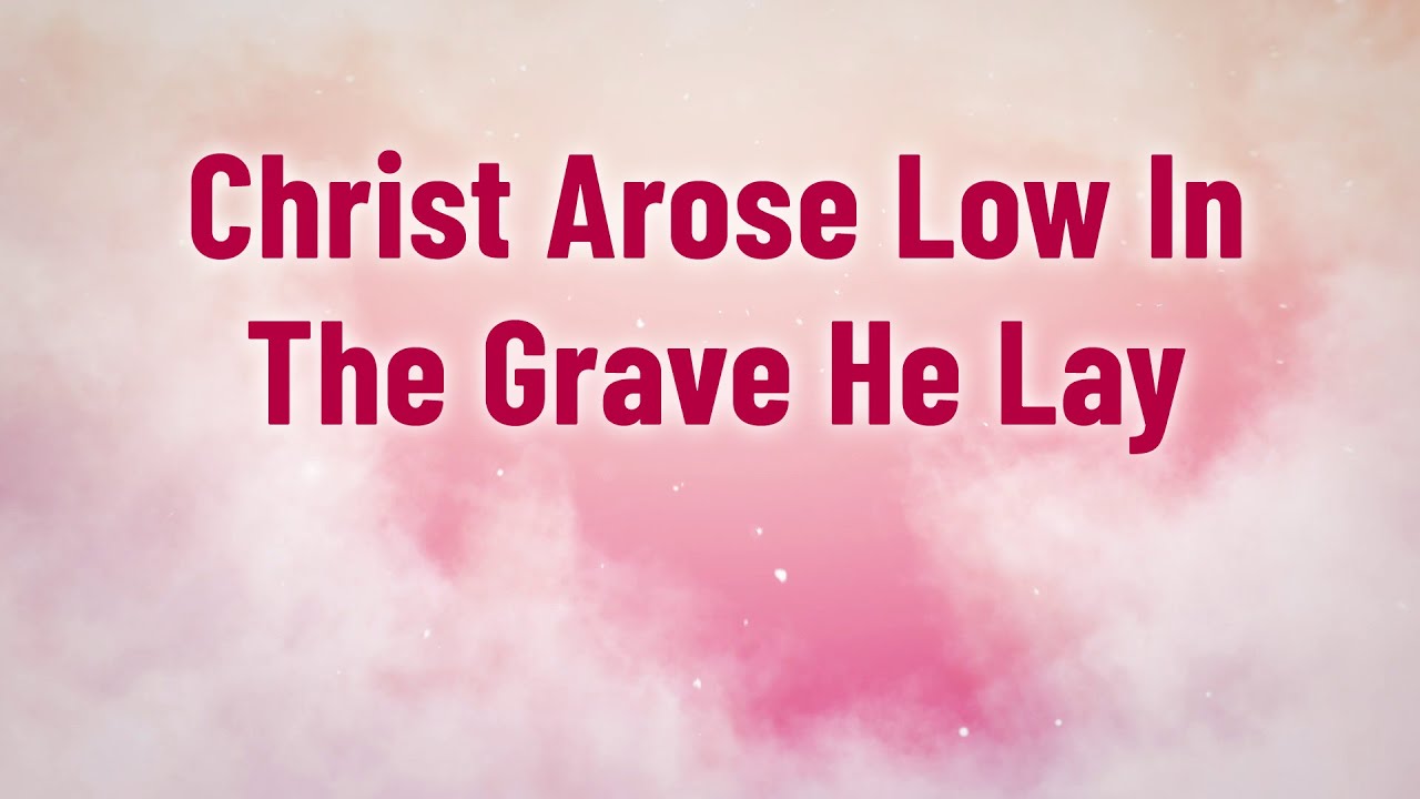 Christ Arose Low in the Grave He Lay | Classic Easter Hymn with Lyrics ...