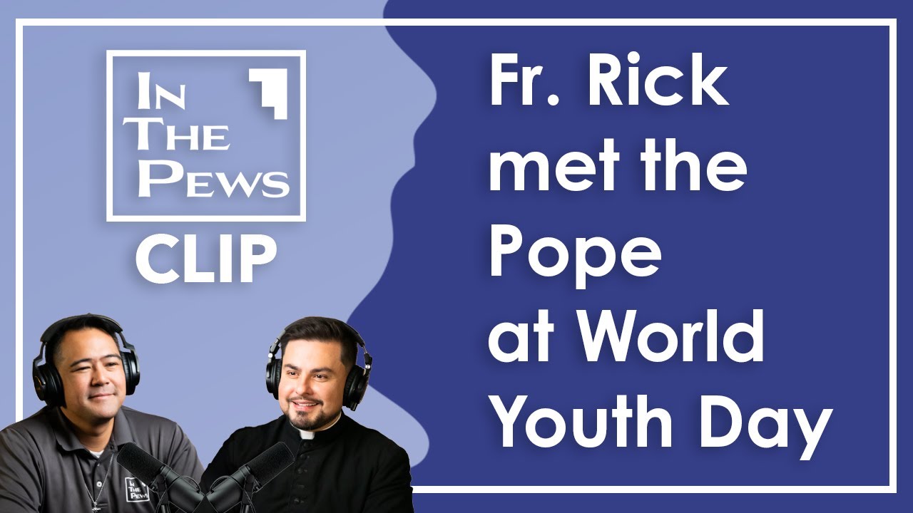 Fr. Rick met the Pope at World Youth Day - In The Pews CLIP - YouTube