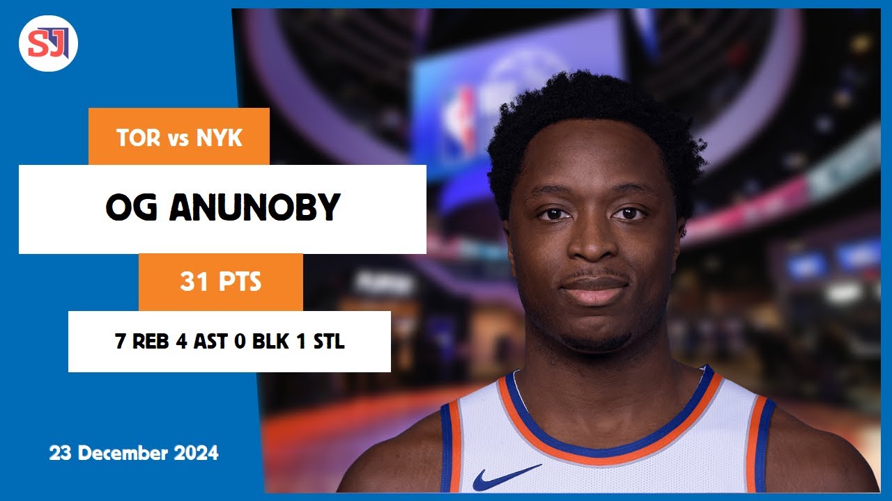 OG ANUNOBY 31 PTS vs TOR 23 Dec 24-25 NYK Highlights - YouTube