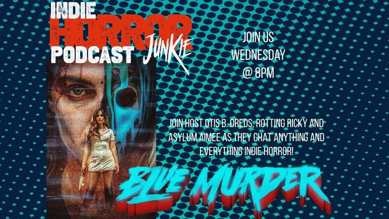 Indie Horror Junkie Podcast Ep.59 w/Blue Murder - YouTube