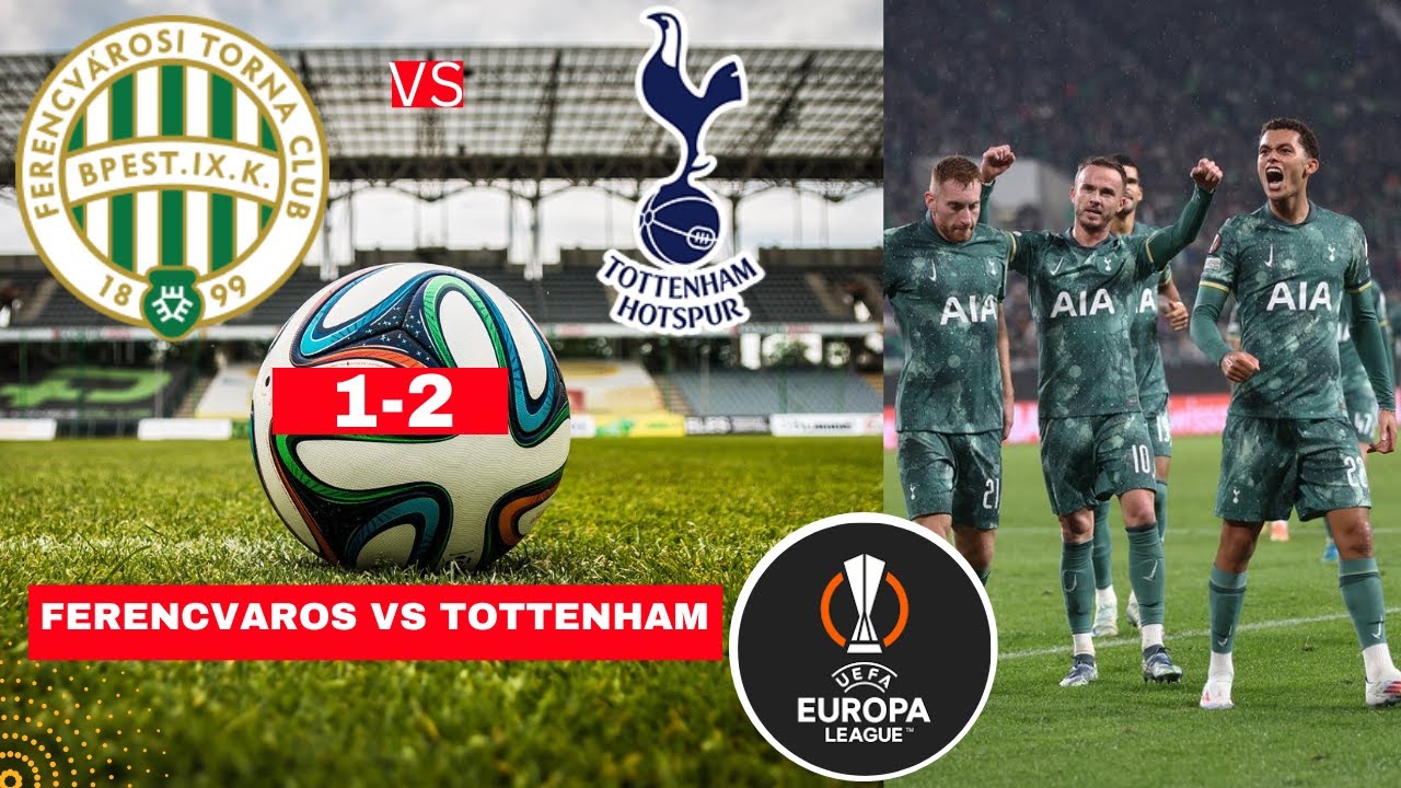 Ferencvaros vs Tottenham 1-2 Live Stream Europa League UEL Football ...