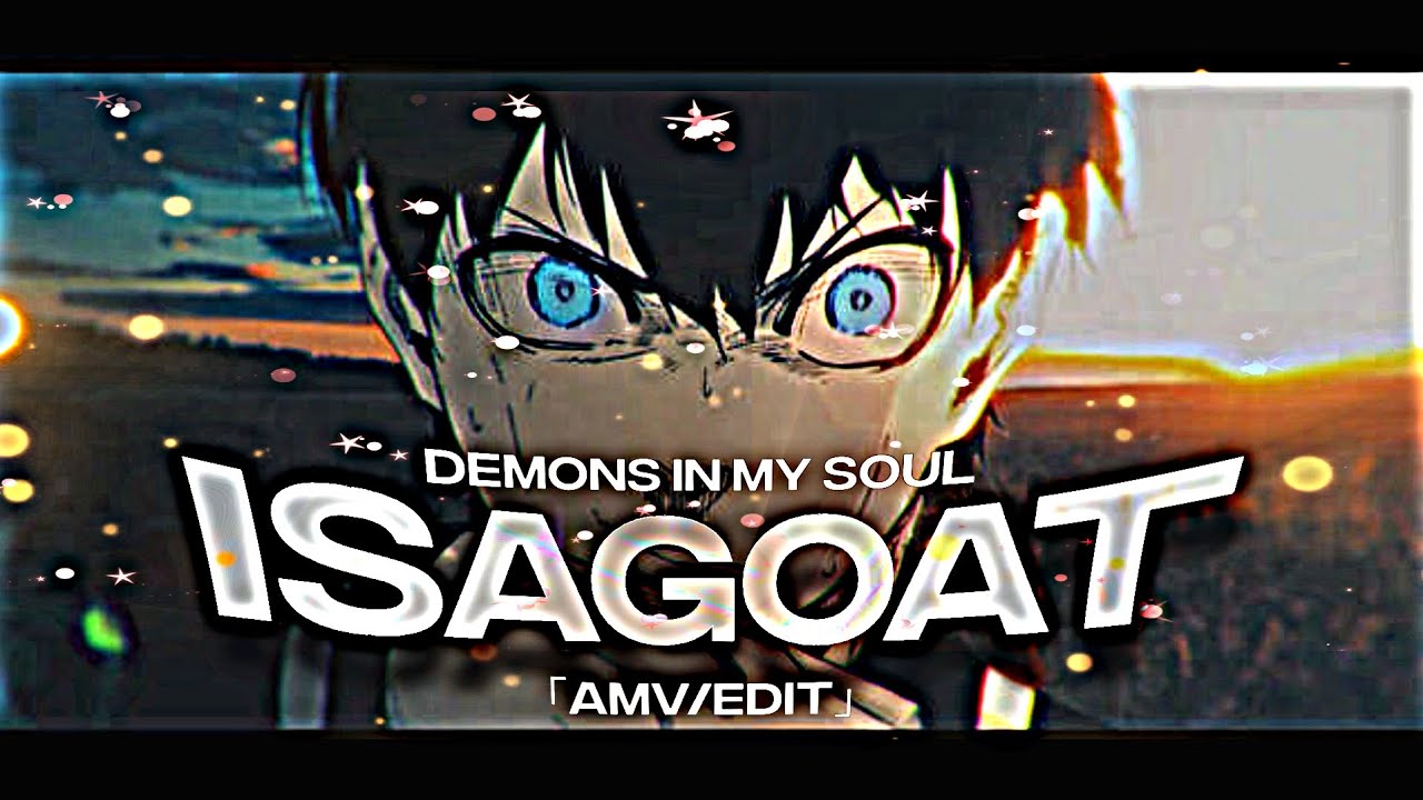 DEMONS IN MY SOUL 『ISAGI YOICHI』[ AMV/EDIT] FREE PRESET! 📱 - YouTube