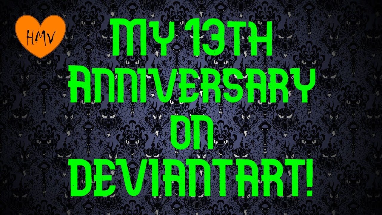 My 13th Anniversary of DeviantART Music Video (HMV) - YouTube