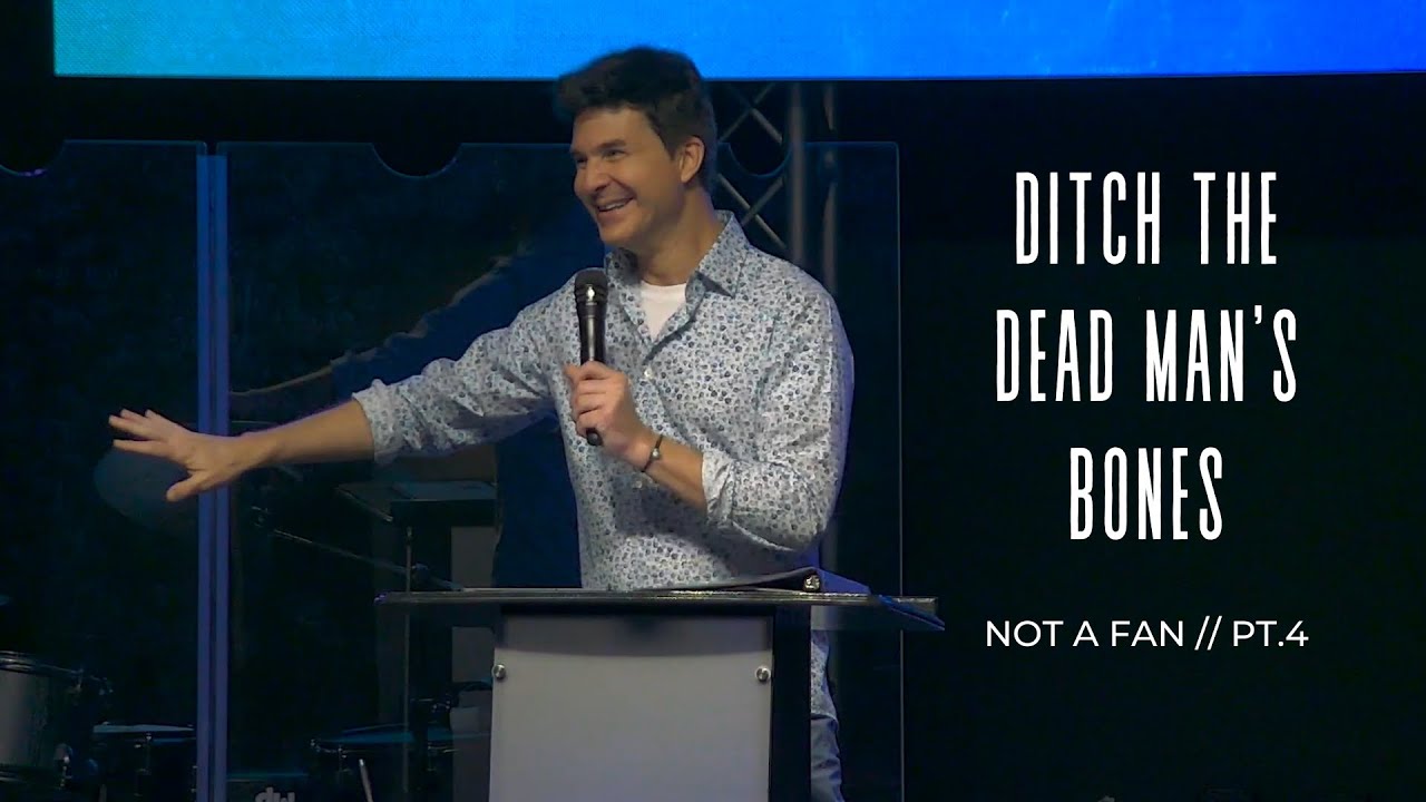 Not A Fan - Pt.4 | Ditch The Dead Man's Bones | Pastor Steven Yoes ...