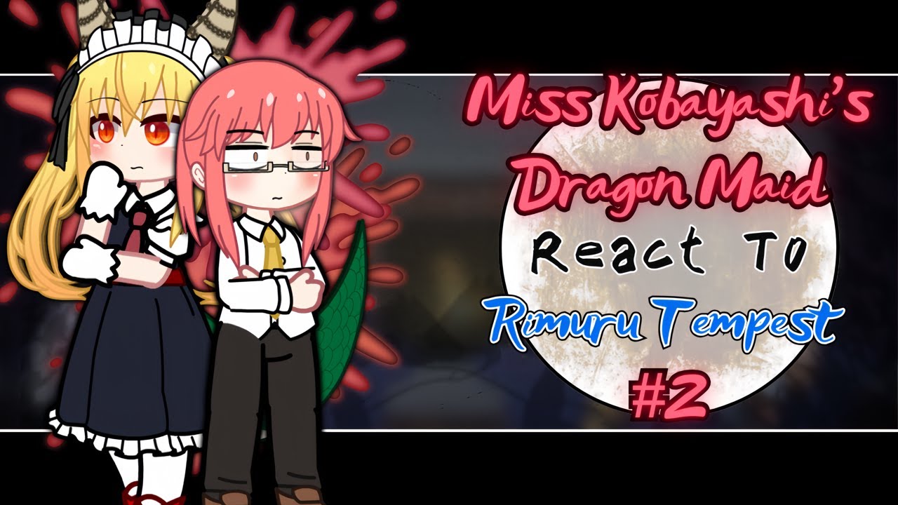 Miss Kobayashi's Dragon Maid React To Rimuru Tempest [AU] || Gacha React || Part 2/2 - YouTube